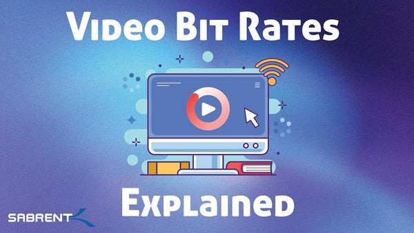 Video Bit Rates Explained - Sabrent